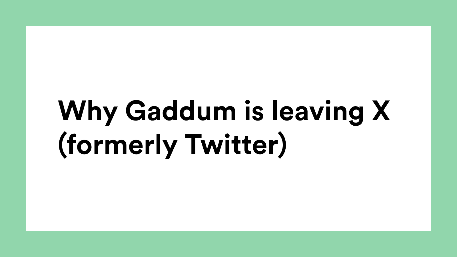 Why Gaddum is leaving X (formerly Twitter) - Gaddum